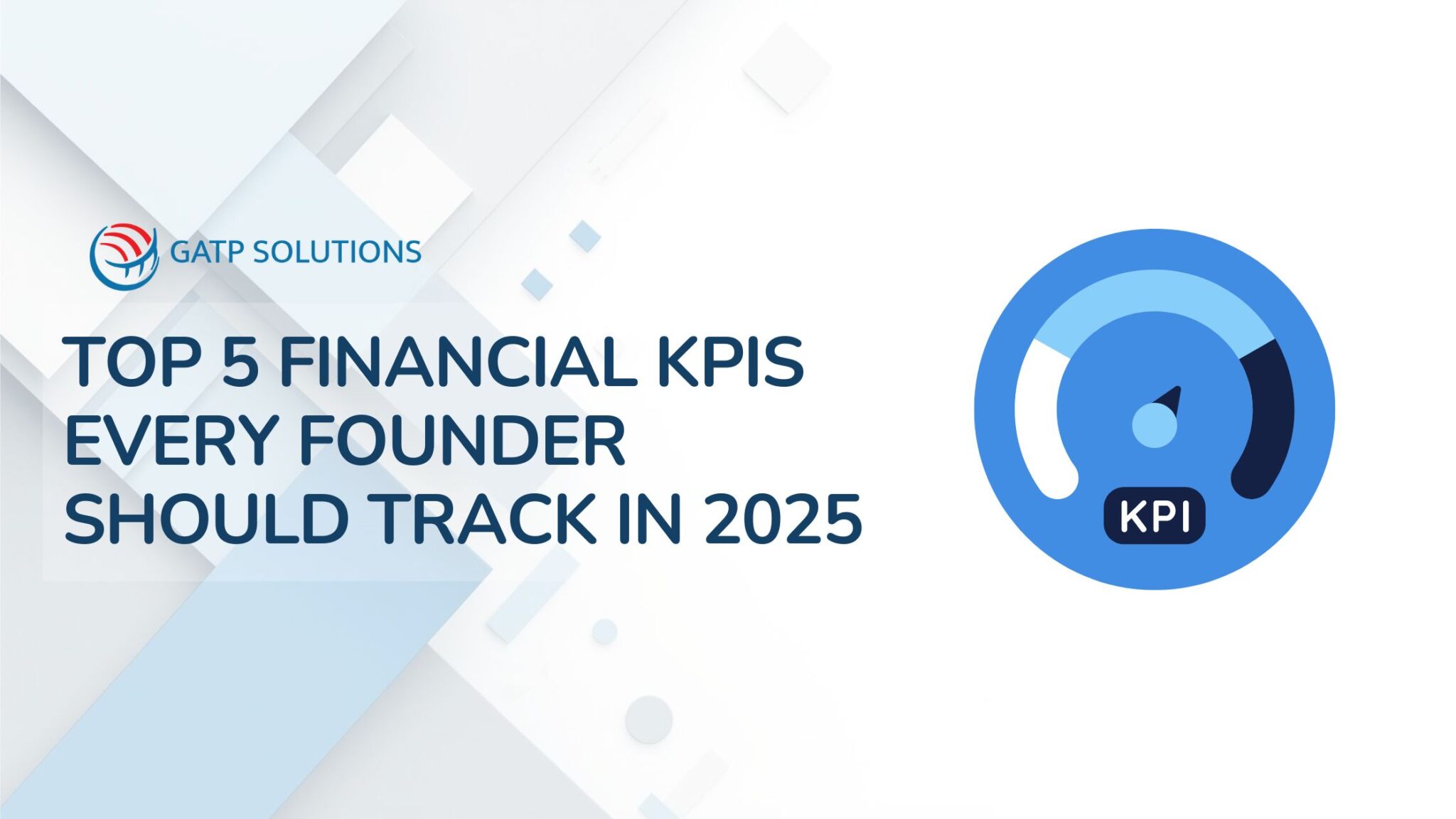 Top 5 Financial KPIs Every Founder Should Track in 2025